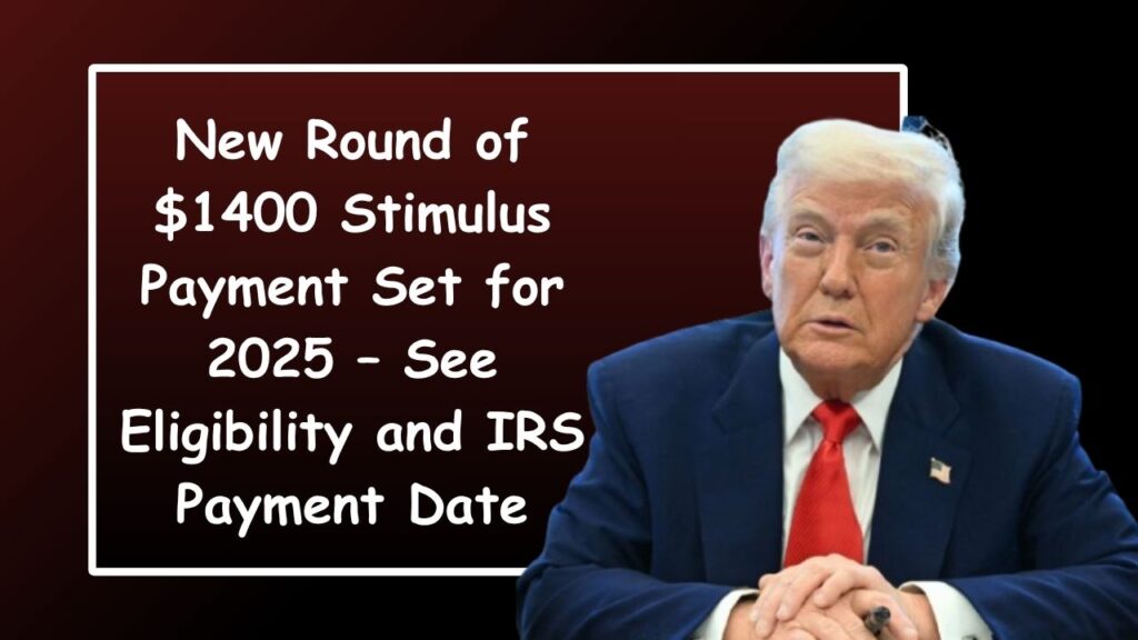 New Round of $1400 Stimulus Payment Set for 2025 – See Eligibility and ...